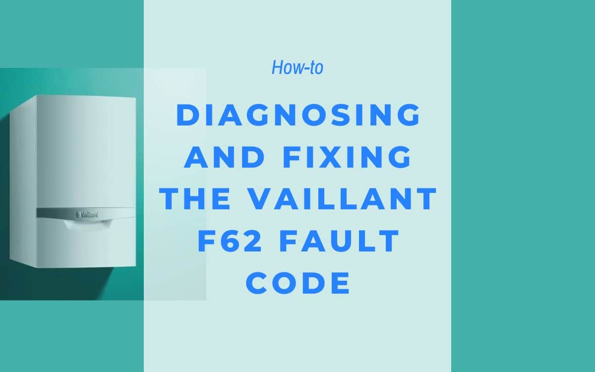 Vaillant F62 Fault Code – Diagnosing and Fixing